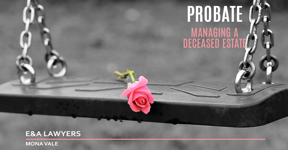 Grant of Probate | Managing a Deceased Estate | E&A Lawyers