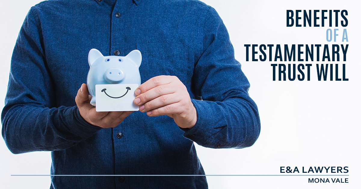 Testamentary Trust Will versus Simple Will | E&A Lawyers