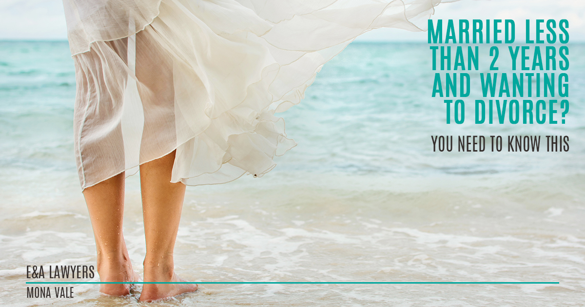 Divorce when Married Less than 2 Years | E&A Lawyers