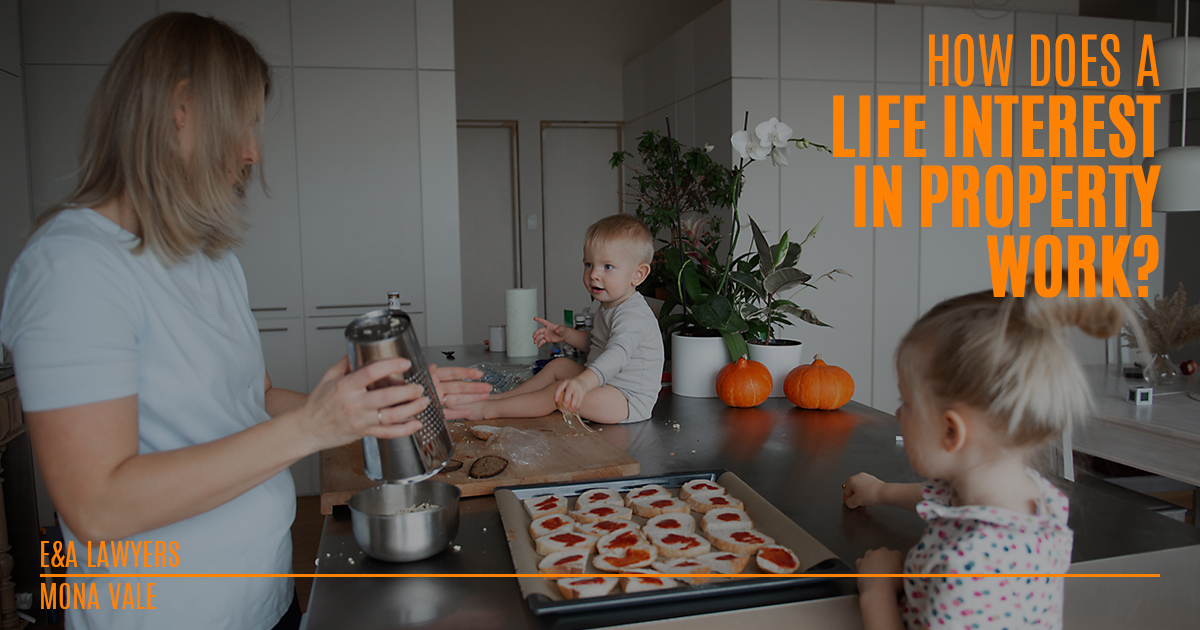 Life Estates | Life Interest in Your Will | E&A Lawyers