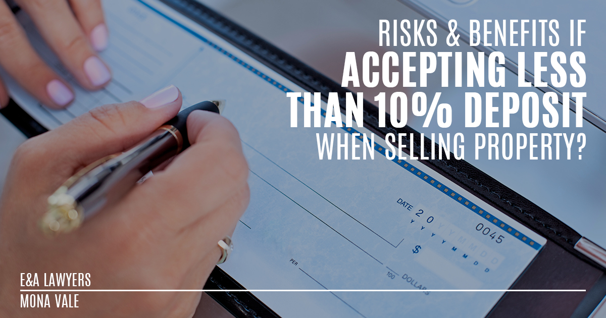 Accepting Less than 10% Deposit When Selling | E&A Lawyers