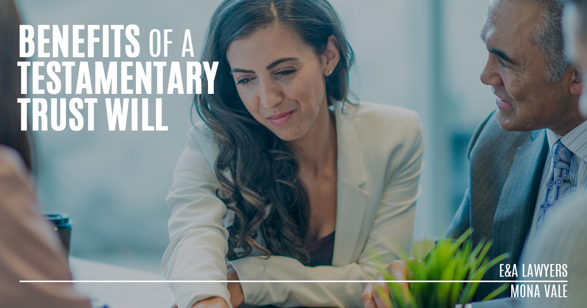 Testamentary Trust Will versus Simple Will | E&A Lawyers