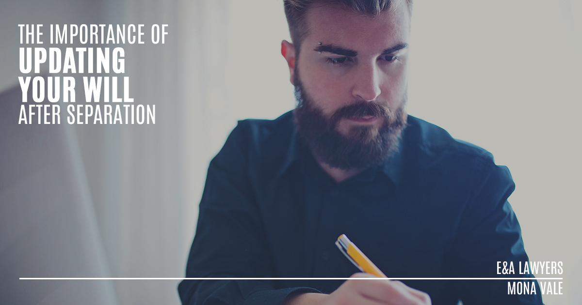 When to Update Your Will After Separation | E&A Lawyers